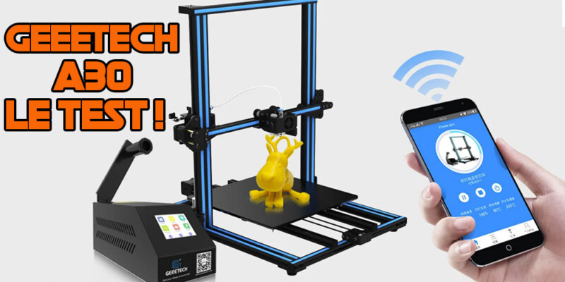 Geeetech A30, le test de l'imprimante 3D grand format