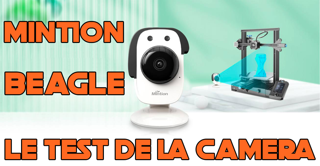 Mintion Beagle, le test de la caméra timelapse pour imprimante 3D