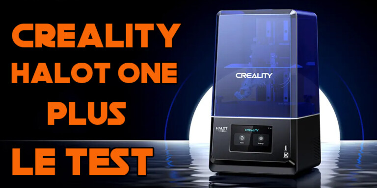 Creality Halot One Plus, le test | Les Imprimantes 3D .fr