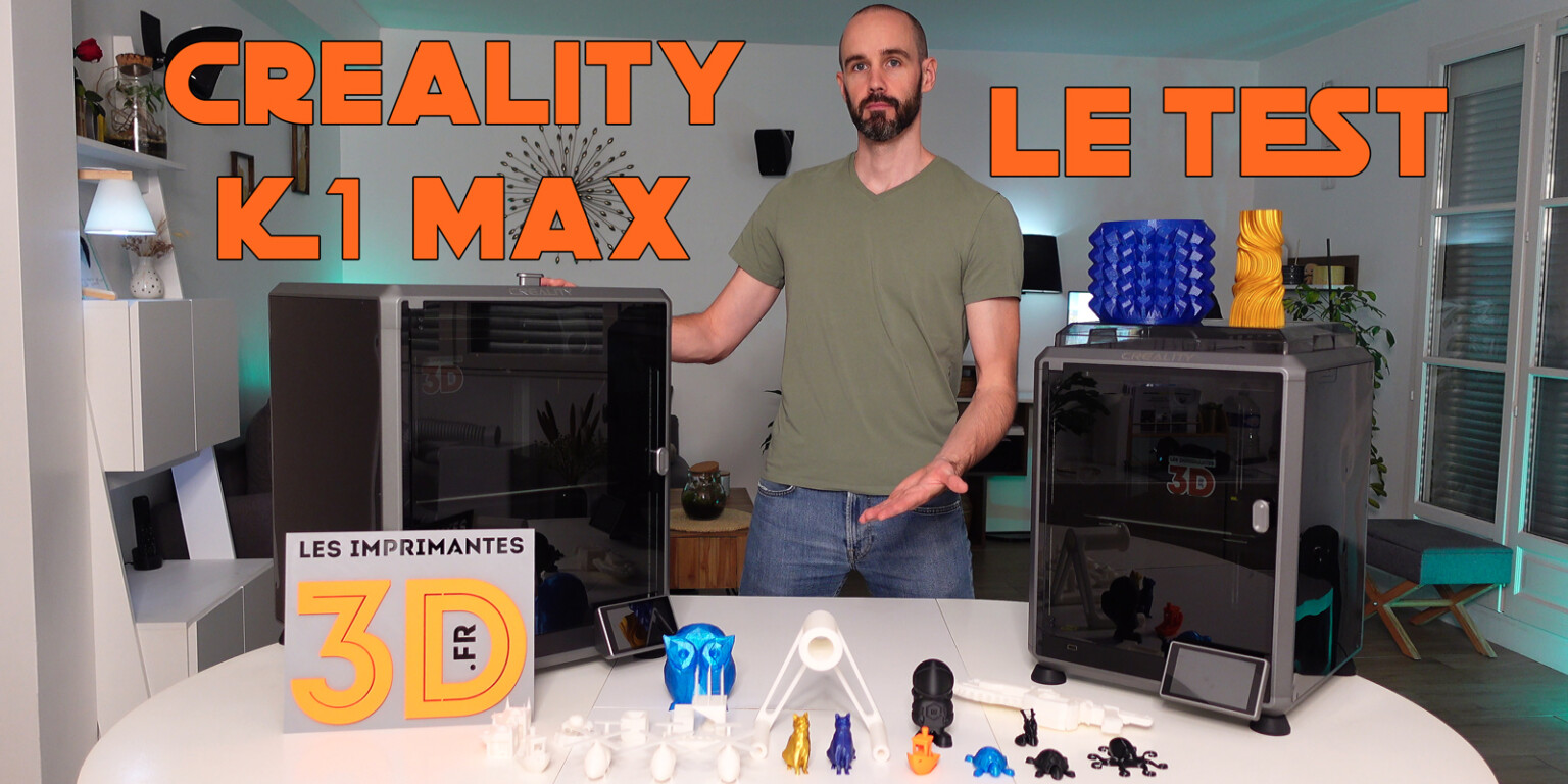 Creality K1 Max, le test | Les Imprimantes 3D .fr